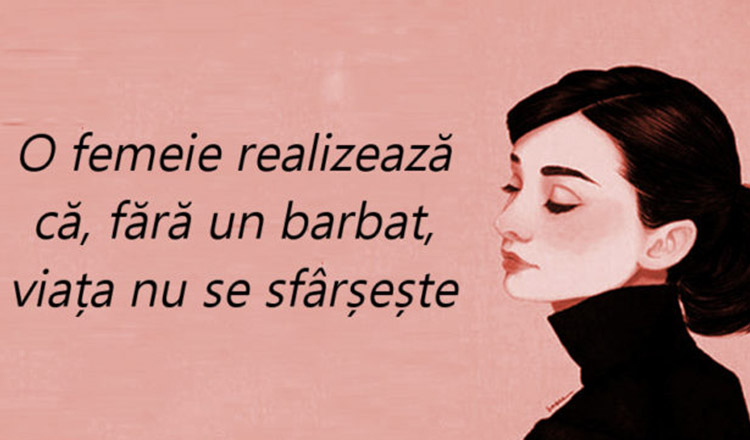 O femeie înțeleaptă realizează că, fără un bărbat, viața nu se sfârșește